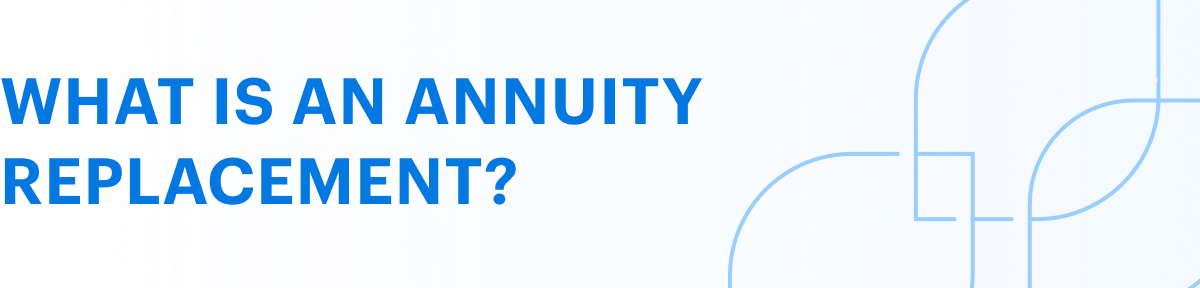 Unlock new growth opportunities with annuity replacements
